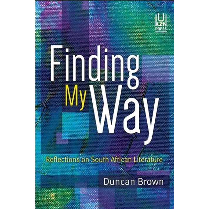 Finding My Way: Reflections on S.A. Literature by Duncan Brown | Fact and Fiction