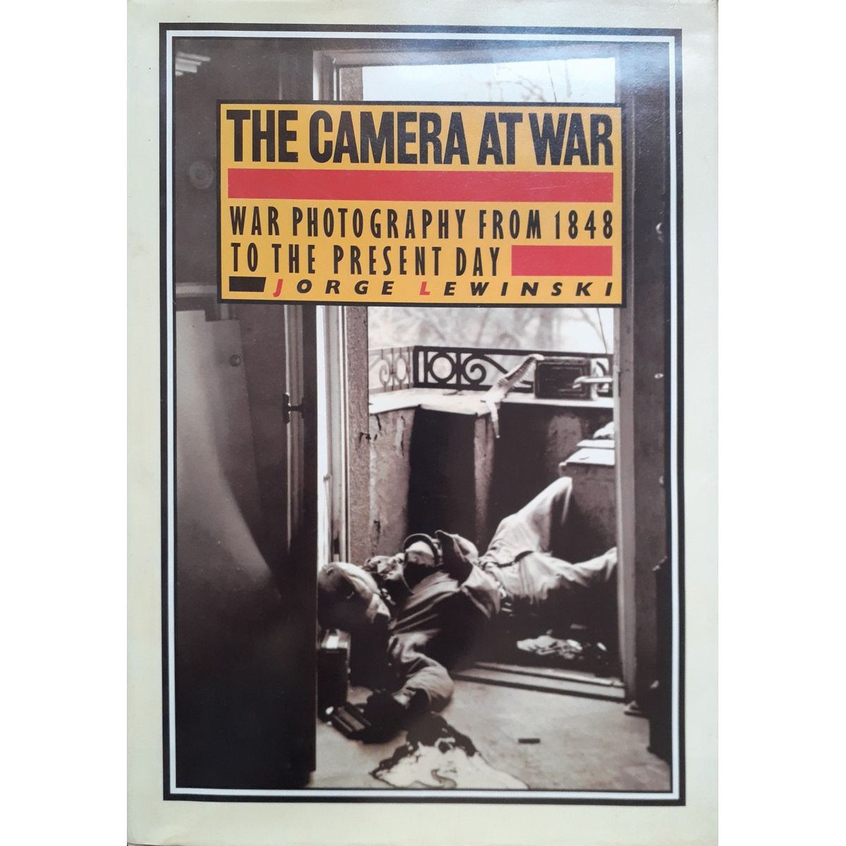 The Camera at War: A History of War Photography by Jorge Lewinski ...