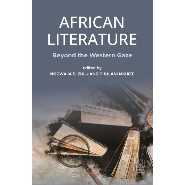African Literature: Beyond the Western Gaze by Nogwaja S. Zulu ...