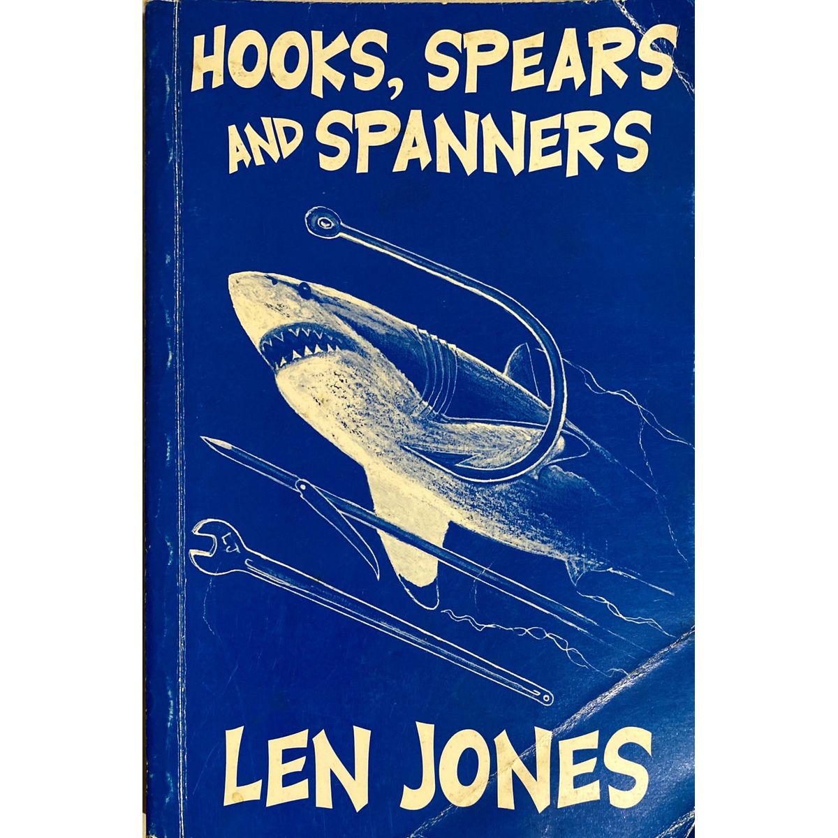Hooks, Spears and Spanners by Len Jones | Fact and Fiction