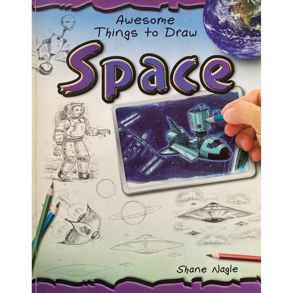 Awesome Things to Draw: Space by Shane Nagle | Fact and Fiction