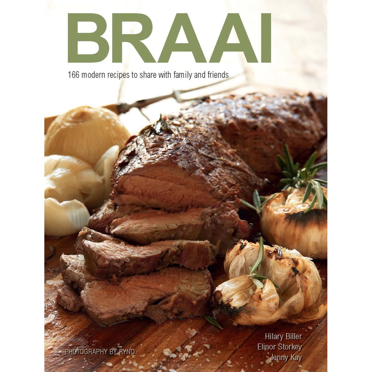 Braai: 166 Modern Recipes to Share with Family and Friends by Hilary ...