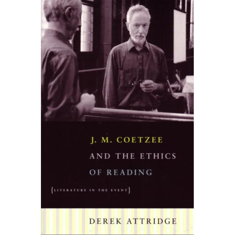 J.M. Coetzee and the Ethics of Reading by Derek Attridge | Fact and Fiction