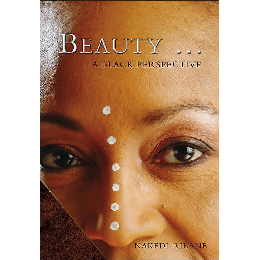 Beauty: A Black Perspective by Nakedi Ribane | Fact and Fiction