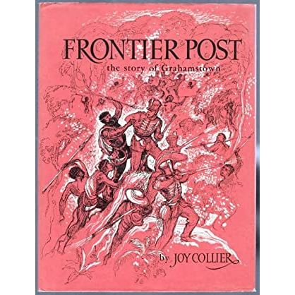 Frontier Post: The Story of Grahamstown by Joy Collier | Fact and Fiction